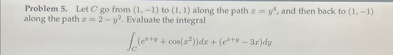 Solved Problem 5. ﻿Let C ﻿go from (1,-1) ﻿to (1,1) ﻿along | Chegg.com