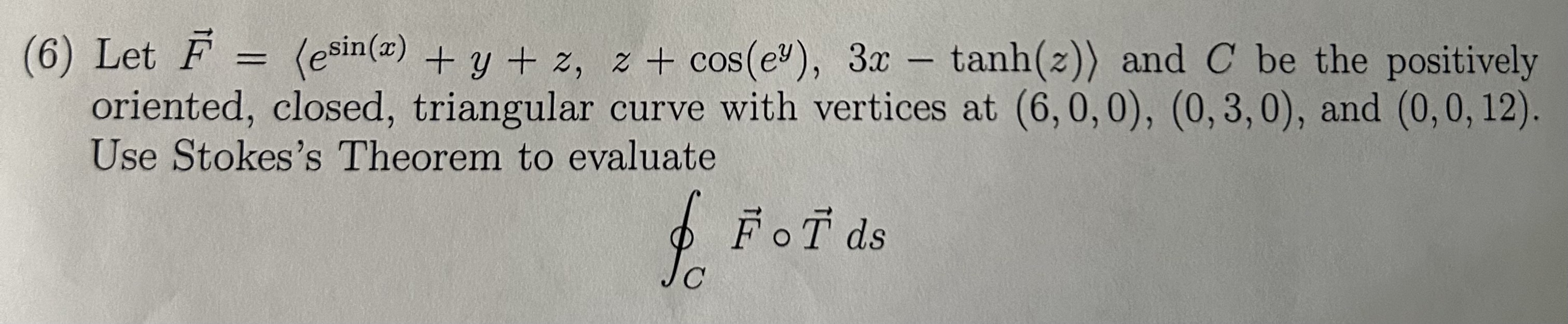(6) ﻿Let vec(F)=(:esin(x)+y+z,z+cos(ey),3x-tanh(z):) | Chegg.com