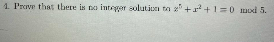 Solved Prove that there is no integer solution to x5+x2+1=0 | Chegg.com