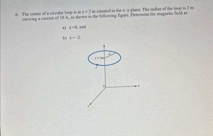 Solved 6. The center of a circular loop is at z=2 m situated | Chegg.com