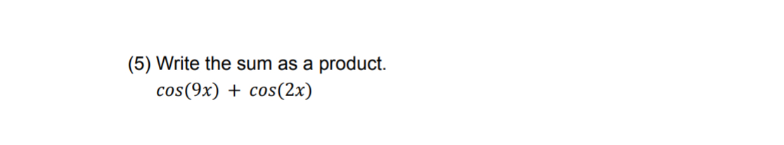 Solved (5) ﻿Write the sum as a product.cos(9x)+cos(2x) | Chegg.com
