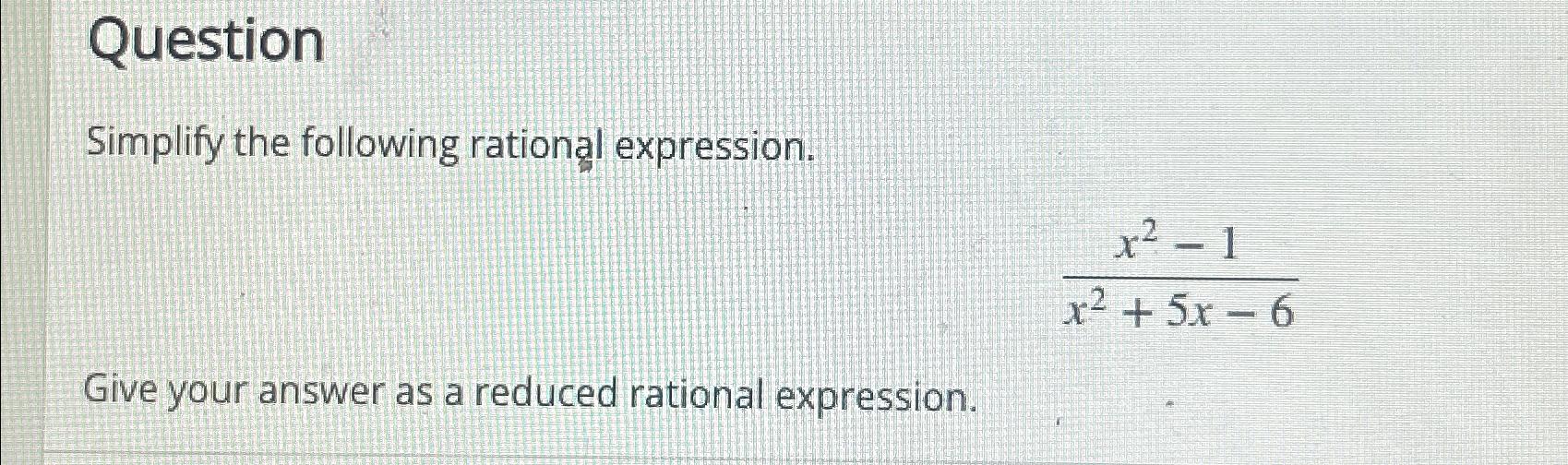 Solved QuestionSimplify the following rational | Chegg.com