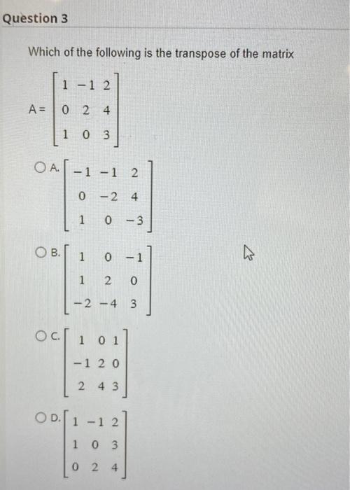 Solved Which of the following is the transpose of the matrix | Chegg.com