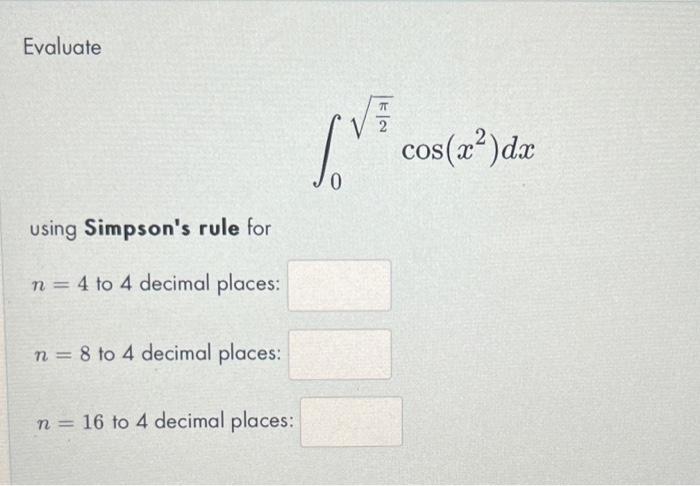 Solved Evaluate ∫02πcos(x2)dx using Simpson's rule for n=4 | Chegg.com