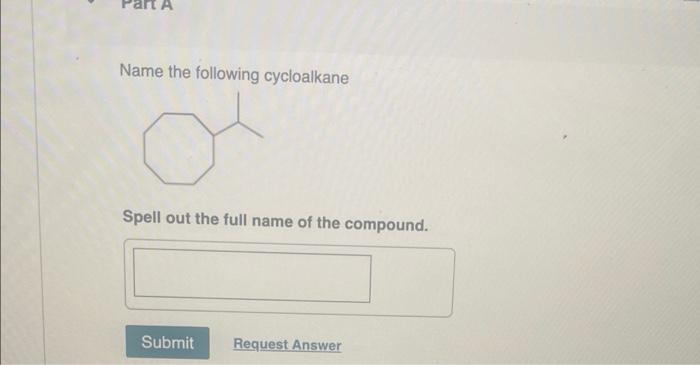 Solved Name the following cycloalkane Spell out the full | Chegg.com Solved Name the following cycloalkane Spell out the full | Chegg.com