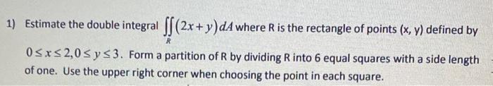 Solved 1) Estimate the double integral ∬R(2x+y)dA where R is | Chegg.com