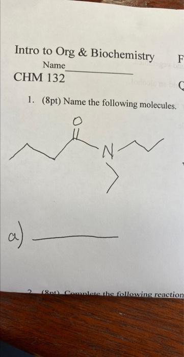Solved Intro to Org \& Biochemistry Name CHM 132 1. (8pt) | Chegg.com
