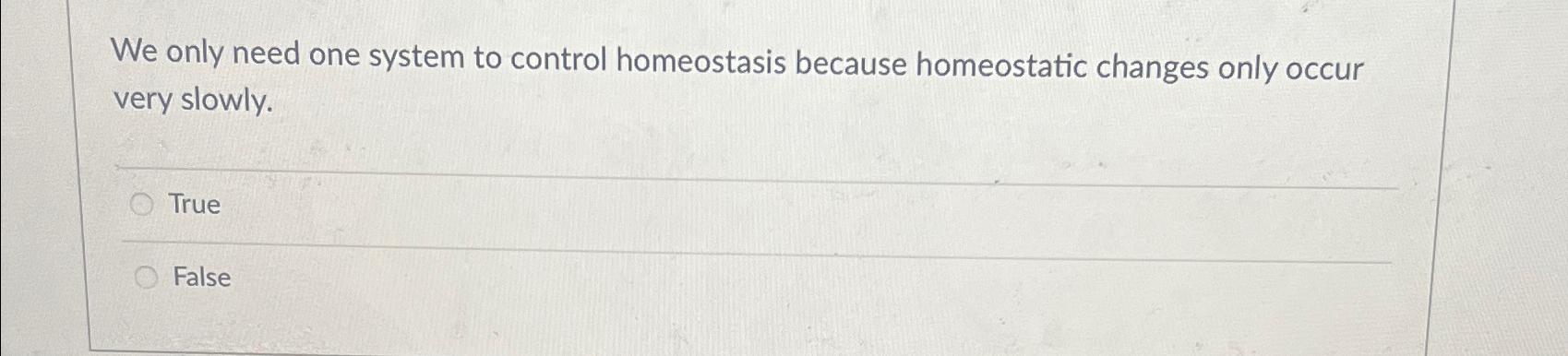 Solved We only need one system to control homeostasis | Chegg.com