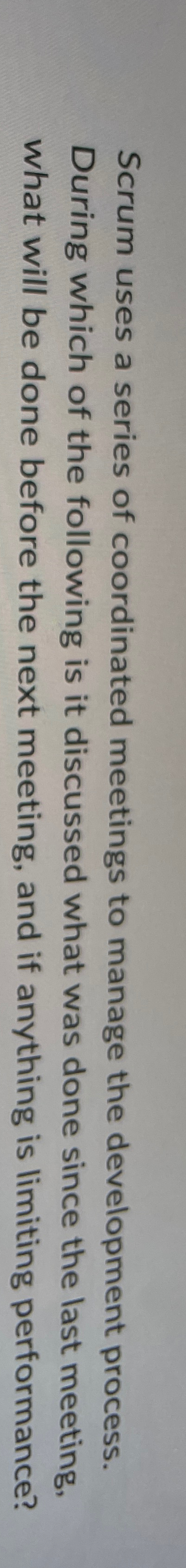 Solved Scrum uses a series of coordinated meetings to manage | Chegg.com