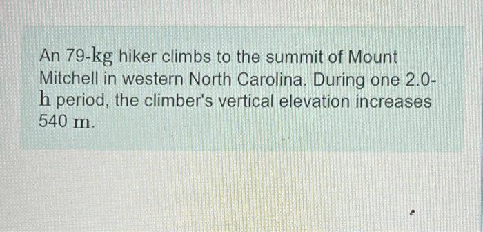 Solved An 79-kg hiker climbs to the summit of Mount Mitchell | Chegg.com
