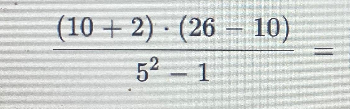 Solved (10+2)*(26-10)52-1= | Chegg.com