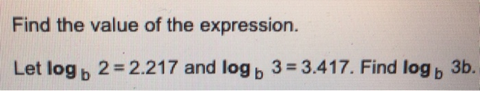 Solved Find the value of the expression. Let logb 2 = 2.217 | Chegg.com