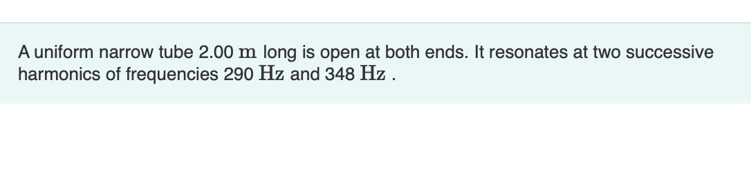 Solved A uniform narrow tube 2.00m ﻿long is open at both | Chegg.com