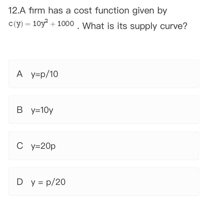 Solved 12.A firm has a cost function given by c(y) = 10y2 + | Chegg.com