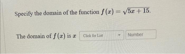 Solved Specify the domain of the function f(x)=5x+15. The | Chegg.com