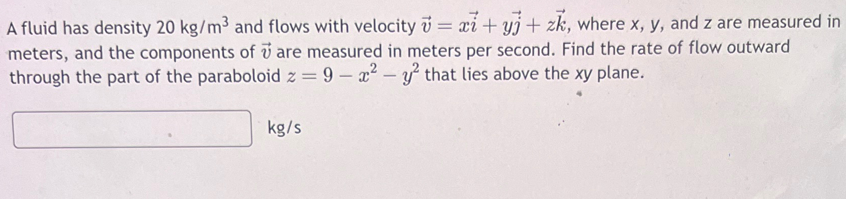 Solved A fluid has density 20kgm3 ﻿and flows with velocity | Chegg.com
