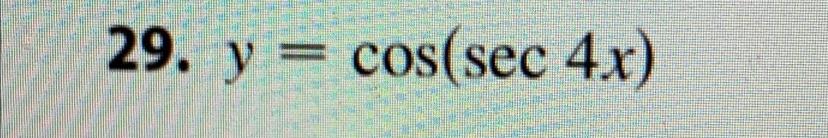 Solved y=cos(sec4x) | Chegg.com