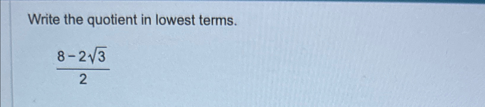 Solved Write the quotient in lowest terms.8-2322 | Chegg.com