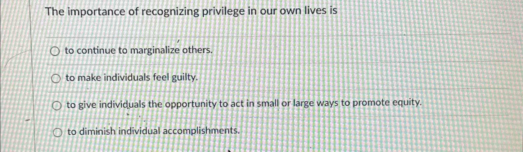 Solved The importance of recognizing privilege in our own | Chegg.com