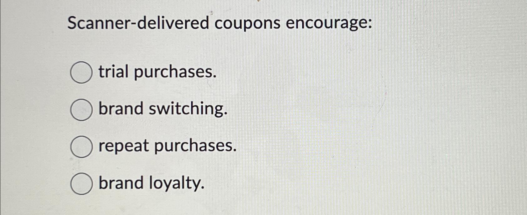 Solved Scanner-delivered coupons encourage:trial | Chegg.com