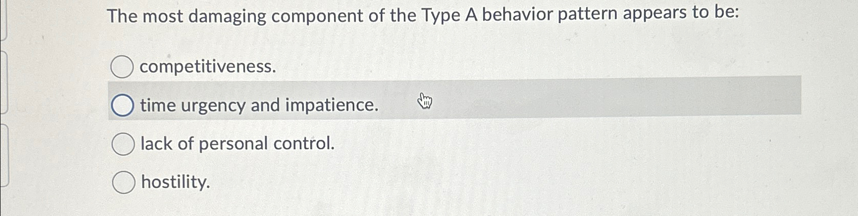 Solved The most damaging component of the Type A behavior | Chegg.com