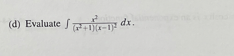 Solved (d) Evaluate ∫x2(x2 1)(x-1)2 dx. | Chegg.com Solved (d) Evaluate ∫x2(x2 1)(x-1)2 dx. | Chegg.com