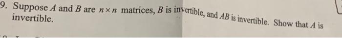 Solved 9. Suppose A and B are nxn matrices, B is invertible, | Chegg.com