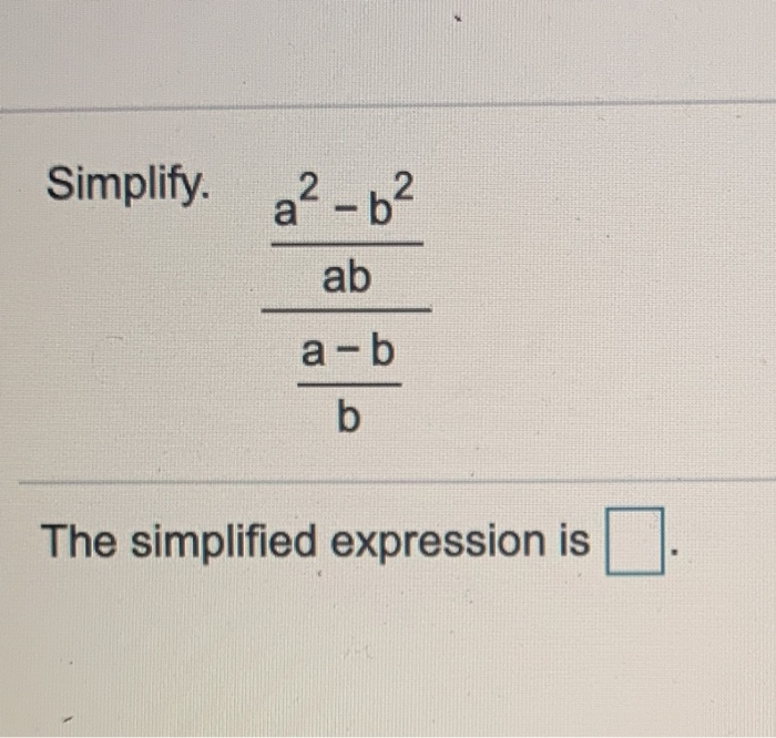 Solved Simplify. a? -b? ab a-b The simplified expression is. | Chegg.com