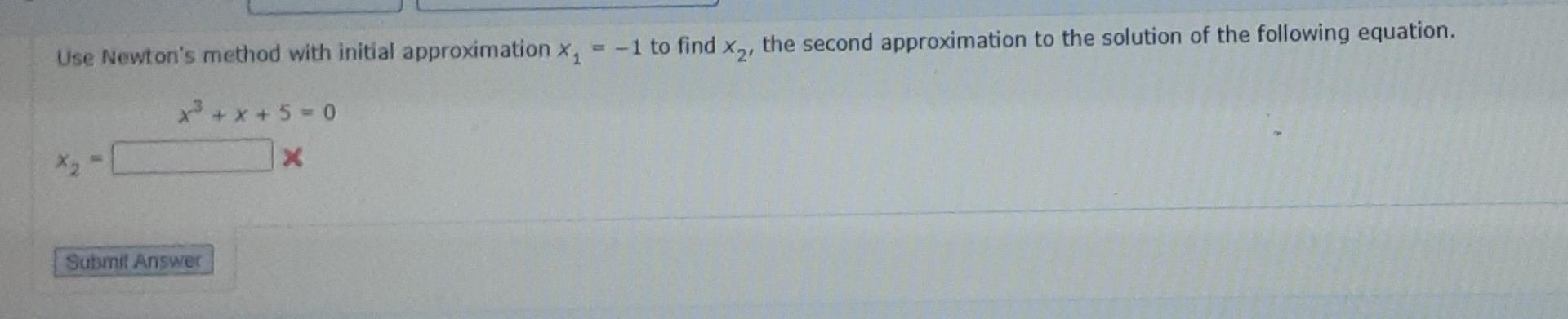 Solved Use Newton's method with initial approximation x1=-1 | Chegg.com