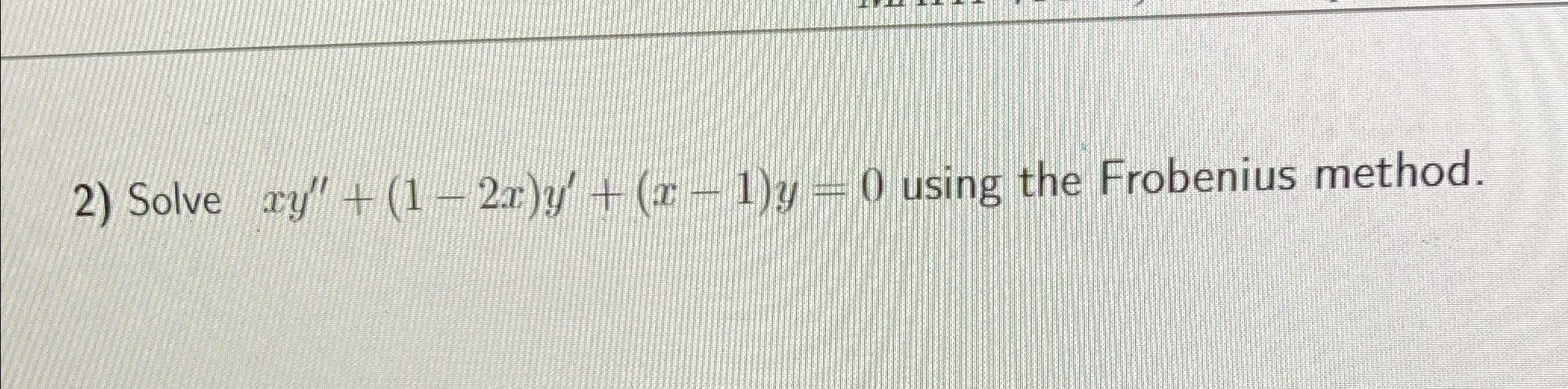 Solve xy''+(1-2x)y'+(x-1)y=0 ﻿using the Frobenius | Chegg.com