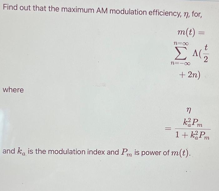 Solved Find out that the maximum AM modulation efficiency, | Chegg.com