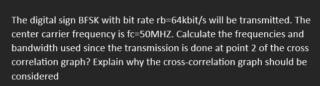 The digital sign BFSK with bit rate rb=64kbit/s will | Chegg.com