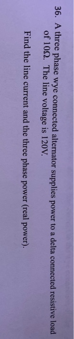 Solved 36. A three phase wye connected alternator supplies | Chegg.com