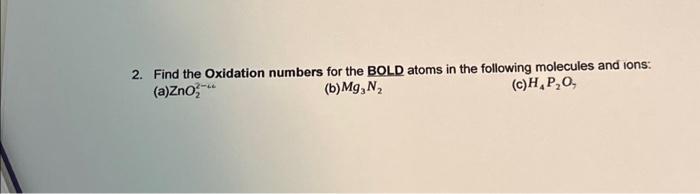Solved 2. Find the Oxidation numbers for the BOLD atoms in | Chegg.com