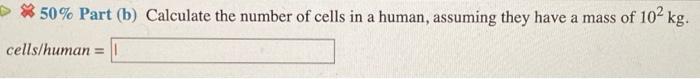 Solved * 50% Part (b) Calculate the number of cells in a | Chegg.com