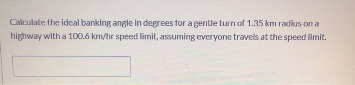 Solved Calculate the ideal banking angle in degrees for a | Chegg.com