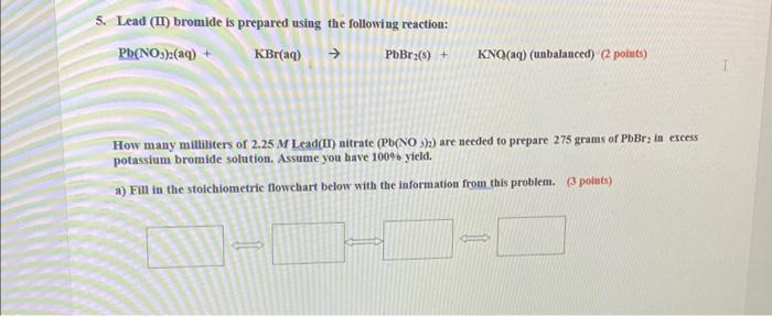 Solved 5. Lead (II) bromide is prepared using the following | Chegg.com