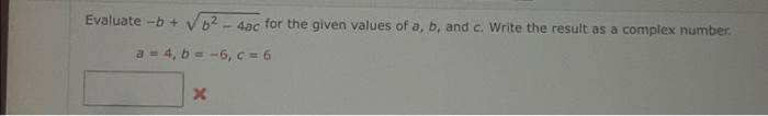 Solved Evaluate -b + √b² - 4ac for the given values of a, b, | Chegg.com
