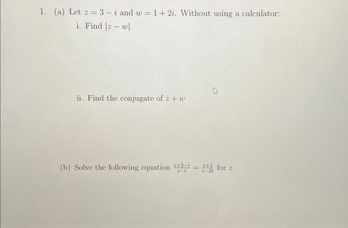 Solved 1. (a) Let z=3−i and w=1+2i. Without using a | Chegg.com