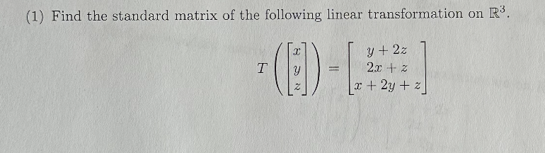Solved (1) ﻿Find the standard matrix of the following linear | Chegg.com