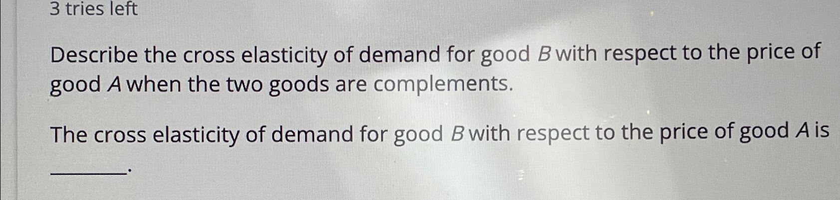 Solved 3 ﻿tries leftDescribe the cross elasticity of demand | Chegg.com