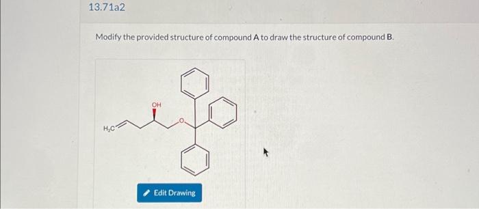 Solved 13.71a2 Modify the provided structure of compound A | Chegg.com