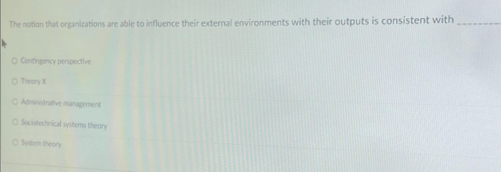 Solved The notion that organizations are able to influence | Chegg.com