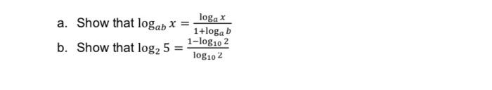 Solved X = a. Show that logab b. Show that log25 logax | Chegg.com