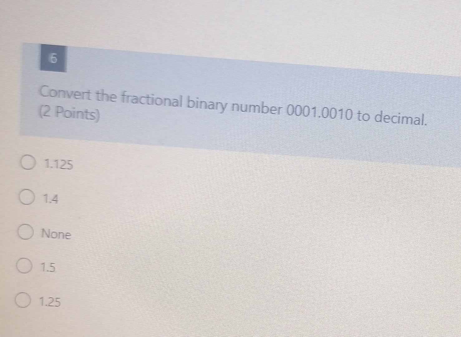 Solved E Convert the fractional binary number 0001.0010 to | Chegg.com