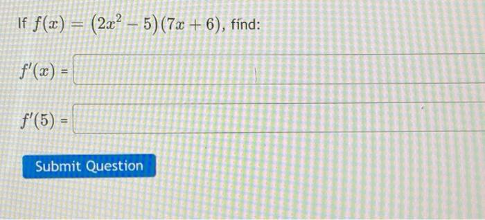 Solved If f(x)=(2x2−5)(7x+6) f′(x)= f′(5)= | Chegg.com