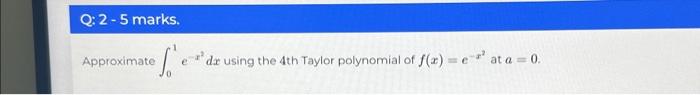 Solved Approximate ∫01e−x2dx using the 4 th Taylor | Chegg.com