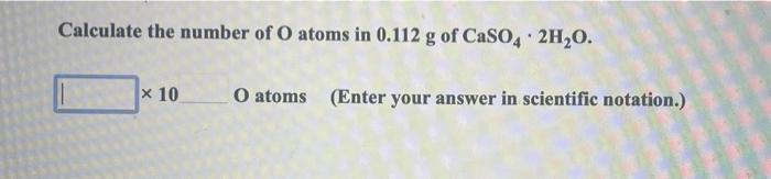 Solved Calculate the number of O atoms in 0.112 g of | Chegg.com