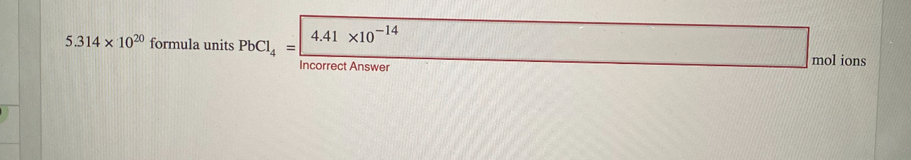 Solved 5.314×1020 ﻿formula units PbCl4=4.4 Incorr ﻿mol | Chegg.com
