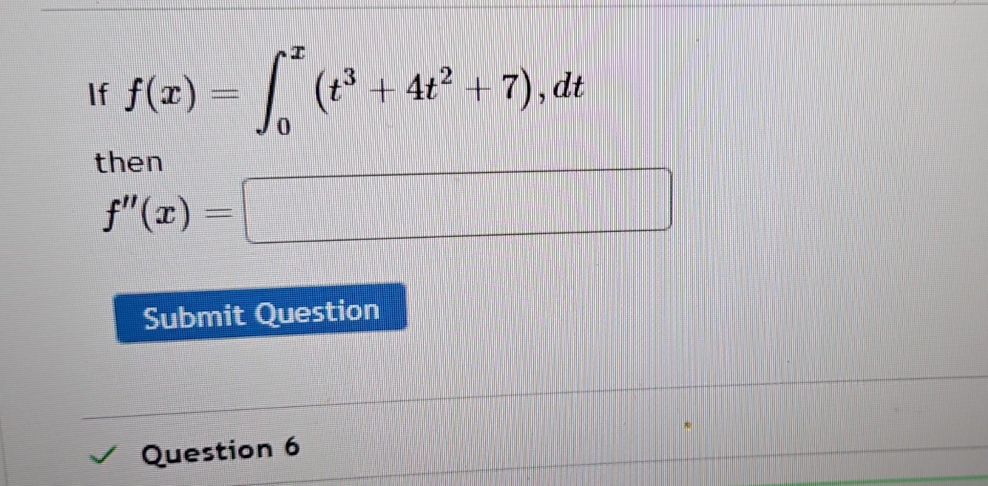 Solved If f(x)=∫0x(t3+4t2+7),dt then f′′(x)= | Chegg.com